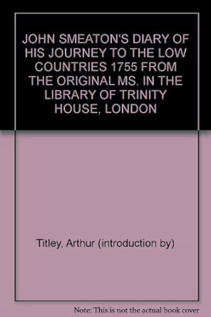 JOHN SMEATON'S DIARY OF HIS JOURNEY TO THE LOW COUNTRIES 1755 FROM THE ...