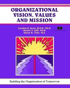 Organizational Vision, Values, and Mission: Building the Organization ...