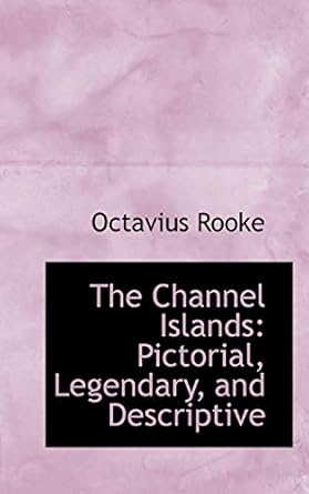 Buy The Channel Islands: Pictorial, Legendary, and Descriptive Book ...