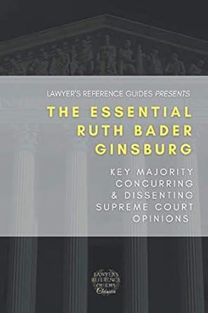 The Essential Ruth Bader Ginsburg: Key Majority, Concurring, and ...