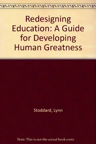 Redesigning Education: A Guide for Developing Human Greatness: Stoddard ...