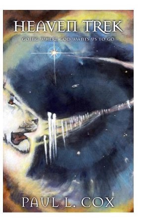 Heaven Trek (Daring to Go Where God Wants us to Go): Paul L. Cox ...