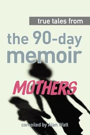 Amazon.com: True Tales from The 90-Day Memoir: Mothers eBook : Watt ...