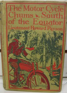 Motor Cycle Chums South of the Equator, The: Payson, Lieutenant Howard ...