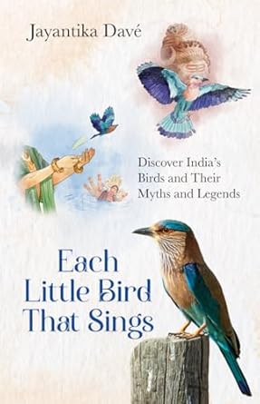 Each Little Bird That Sings : Discover India’s Birds and Their Myths ...