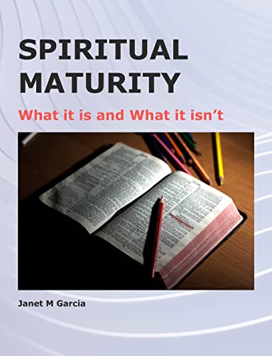 Spiritual Maturity: What it is and What it isn't eBook : Garcia, Janet ...
