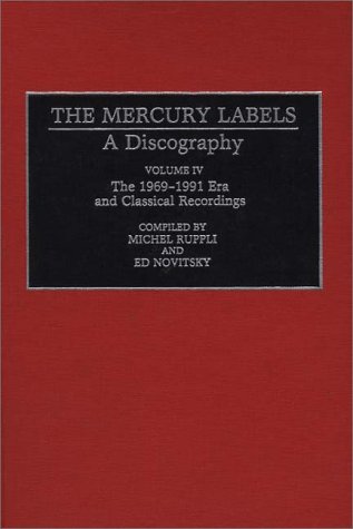 The Mercury Labels: A Discography Volume IV The 1969-1991 Era and ...