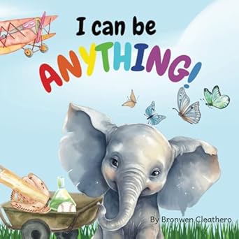 I Can Be Anything!: Find Out About a Variety of Jobs You Can Have, When ...
