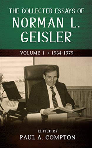 The Collected Essays of Norman L. Geisler: Volume 1: 1964-1979 (The ...