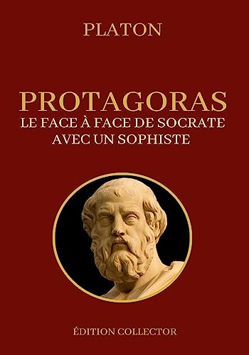 PROTAGORAS (Platon) Le face à face de Socrate avec un sophiste: Édition ...