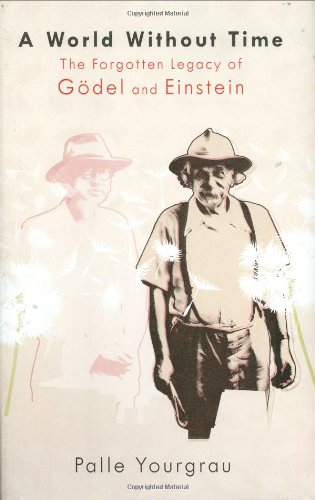 A World Without Time: The Forgotten Legacy of Godel and Einstein ...