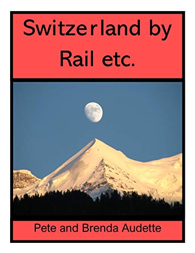 Amazon.com: Switzerland by Rail etc. eBook : Audette, Pete, Audette ...