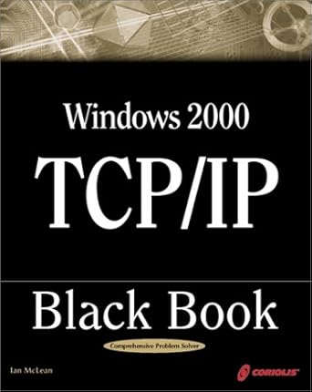 Windows 2000 TCP/IP Black Book: An Essential Guide To Enhanced TCP/IP in Microsoft Windows 2000 ...