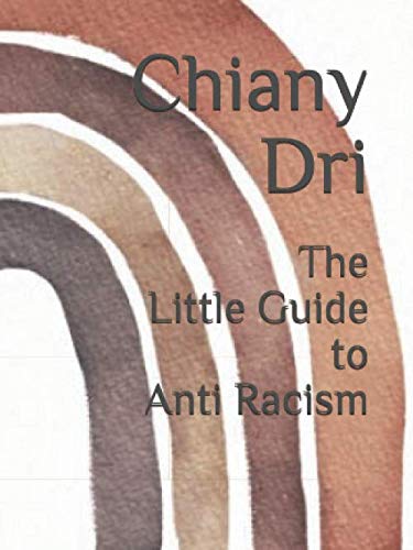 Amazon.com: The Little Guide to Anti Racism: 9798652042301: Dri, Chiany ...