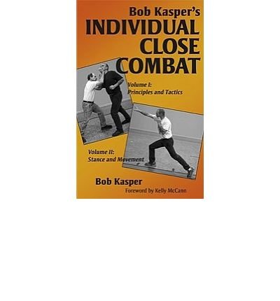 Bob Kasper's Individual Close Combat, Volume 1 & 2: Principles and ...