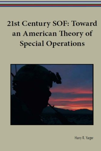 21st Century SOF: Toward an American Theory of Special Operations ...