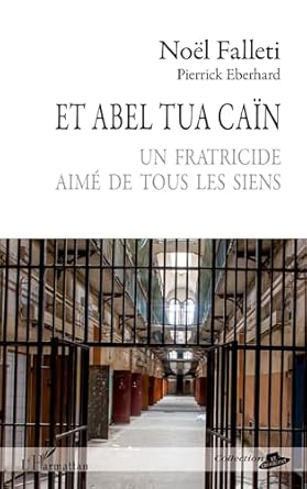 Et Abel tua Caïn: Un fraticide aimé de tous les siens (French Edition ...