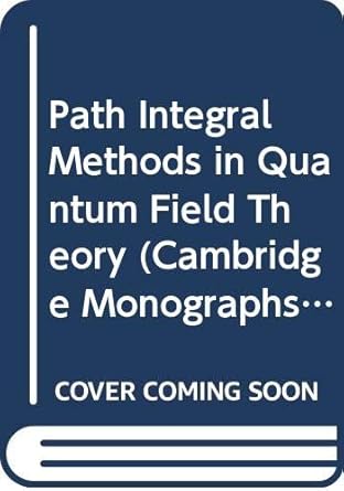 Path Integral Methods in Quantum Field Theory (Cambridge Monographs on ...