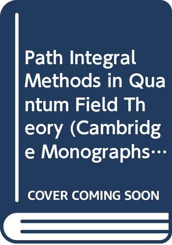 Path Integral Methods in Quantum Field Theory (Cambridge Monographs on ...