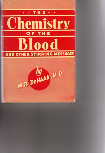 The Chemistry of the Blood and Other Stirring Messages: M. R. DeHaan ...