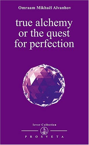 True Alchemy or the Quest for Perfection (Izvor Collection, Volume 221 ...