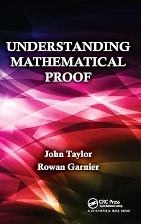 Understanding Mathematical Proof : Taylor, John, Garnier, Rowan: Amazon ...