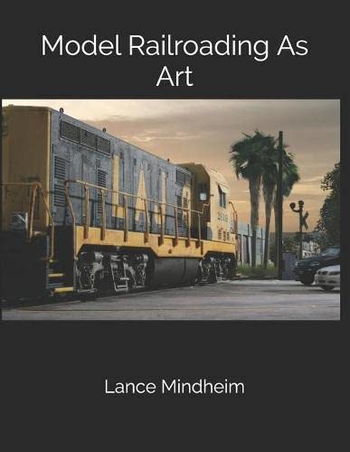 Model Railroading As Art: Mindheim, Lance: 9781726325400: Amazon.com: Books