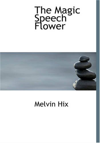 The Magic Speech Flower: or Little Luke and His Animal Friends: Hix, Melvin: 9781434607973 ...