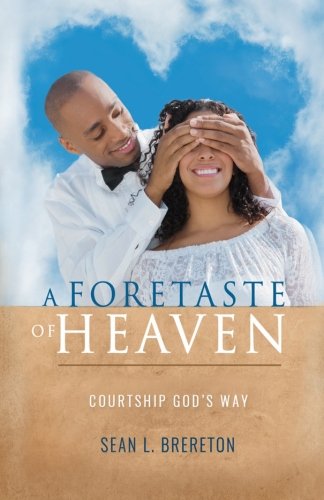 A Foretaste of Heaven: Courtship God's Way: Brereton, Sean L ...