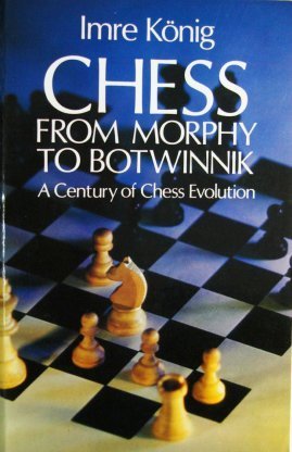 Chess from Morphy to Botvinnik: A Century of Chess Evolution: Buy ...