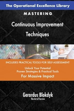 The Operational Excellence Library; Mastering Continuous Improvement Techniques: Gerardus ...