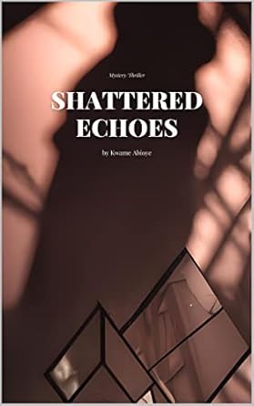 Shattered Echoes eBook : Abioye, Kwame: Amazon.in: Kindle Store