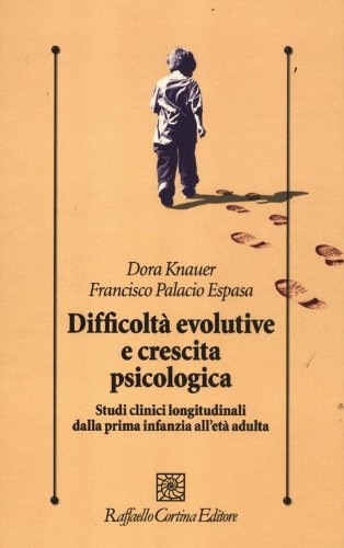 Difficoltà evolutive e crescita psicologica. Studi clinici longitudinali dalla prima infanzia ...