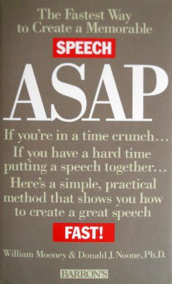 Asap: The Fastest Way to Create a Memorable Speech: Mooney, William ...