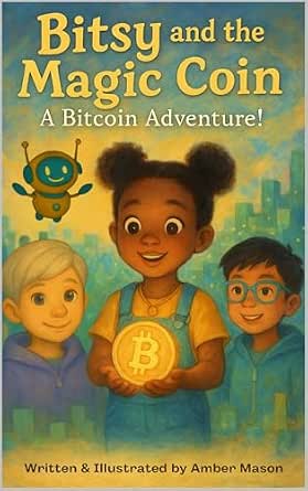 Bitsy and the Magic Coin: Introduce kids to Bitcoin, blockchain, and ...