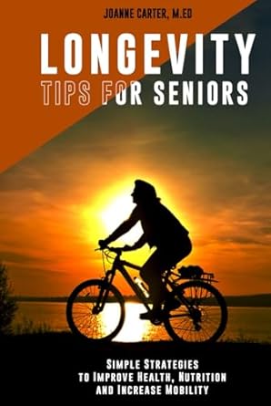Amazon.com: Longevity Tips For Seniors: Simple Strategies to Improve ...