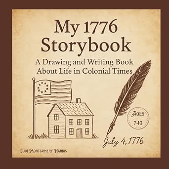 My 1776 Storybook: A Drawing and Writing Book About Life in Colonial ...