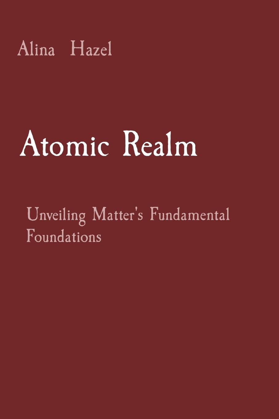 Buy Atomic Realm: Unveiling Matter's Fundamental Foundations Book ...