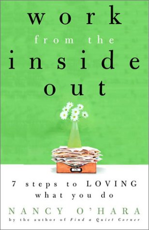 Work from the Inside Out: Seven Steps to Loving What You Do: O'Hara ...