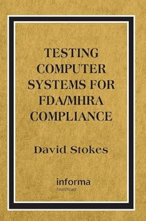 Testing Computers Systems for FDA/MHRA Compliance (Computer Systems ...