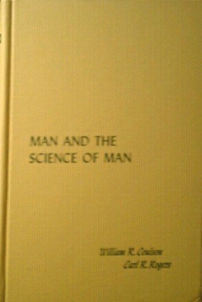 Man and the Science of Man: Coulson, William R., Rogers, Carl R ...
