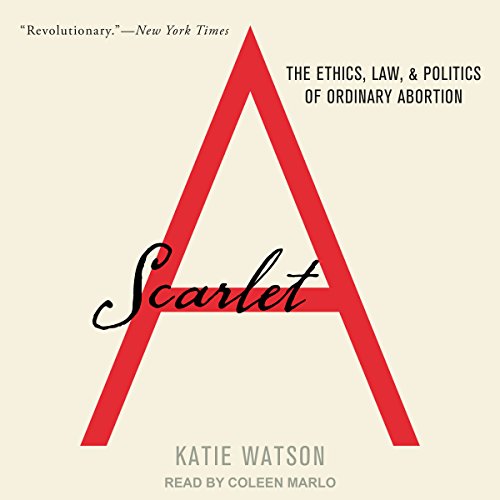 Amazon.com: Scarlet A: The Ethics, Law, and Politics of Ordinary Abortion (Audible Audio Edition ...