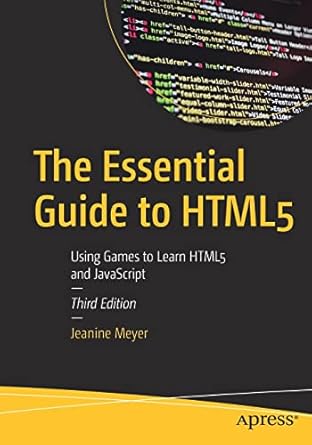 The Essential Guide to HTML5: Using Games to Learn HTML5 and JavaScript ...
