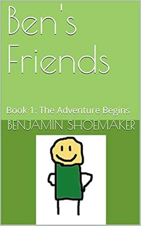 Ben's Friends: Book 1: The Adventure Begins eBook : Shoemaker, Benjamin ...