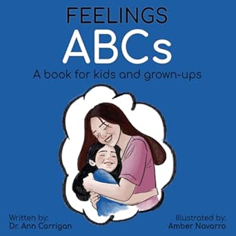 Feelings ABCs: a book for kids and grown ups: Corrigan, Dr. Ann ...