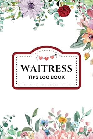 Waitress Tip Log Book: Daily Tracker to Record Income, Hours, Cash Tips ...