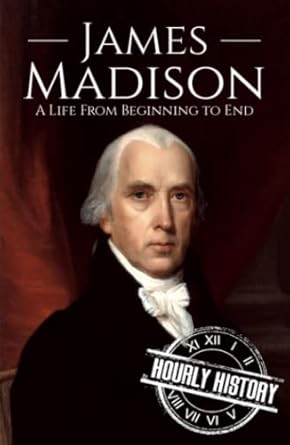 Amazon.com: James Madison: A Life from Beginning to End (Biographies of ...