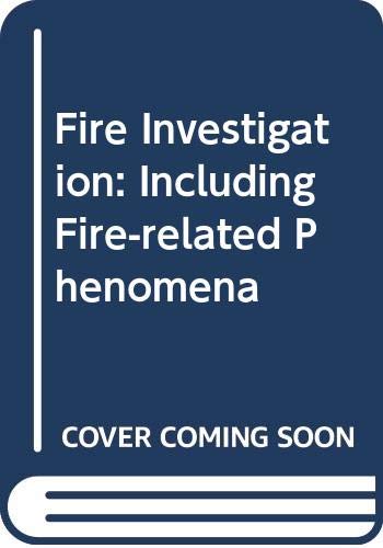 Fire investigation;: Including fire-related phenomena: arson, explosion ...