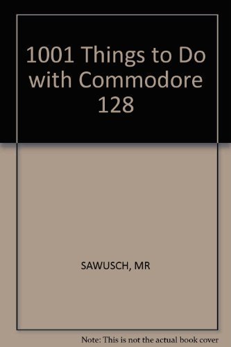 1001 things to do with your Commodore 128: Sawusch, Mark: 9780830604562 ...