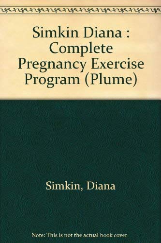 The Complete Pregnancy Exercise Program: Simkin, Diana: 9780452254176 ...